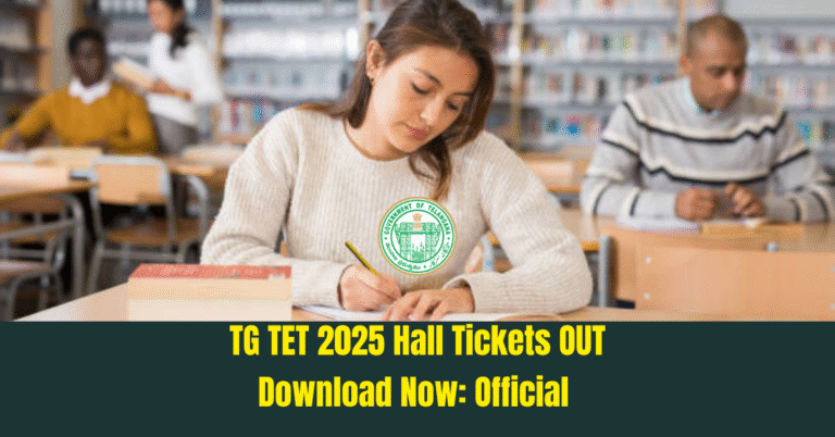 TG TET 2025 Hall Tickets OUT : Download @tgtet.aptonline.in/tgtet/